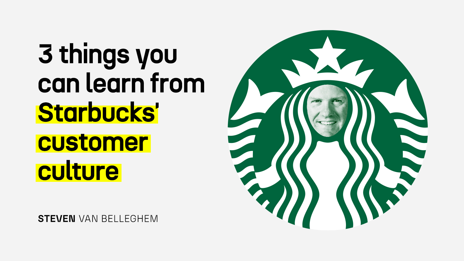 3 things you can learn from Starbucks' customer culture - Steven Van ...