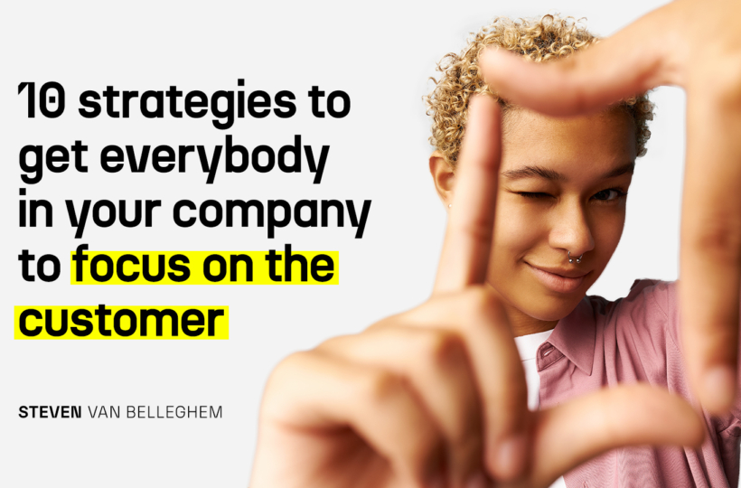 10 strategies to get everybody in your company to focus on the customer ...